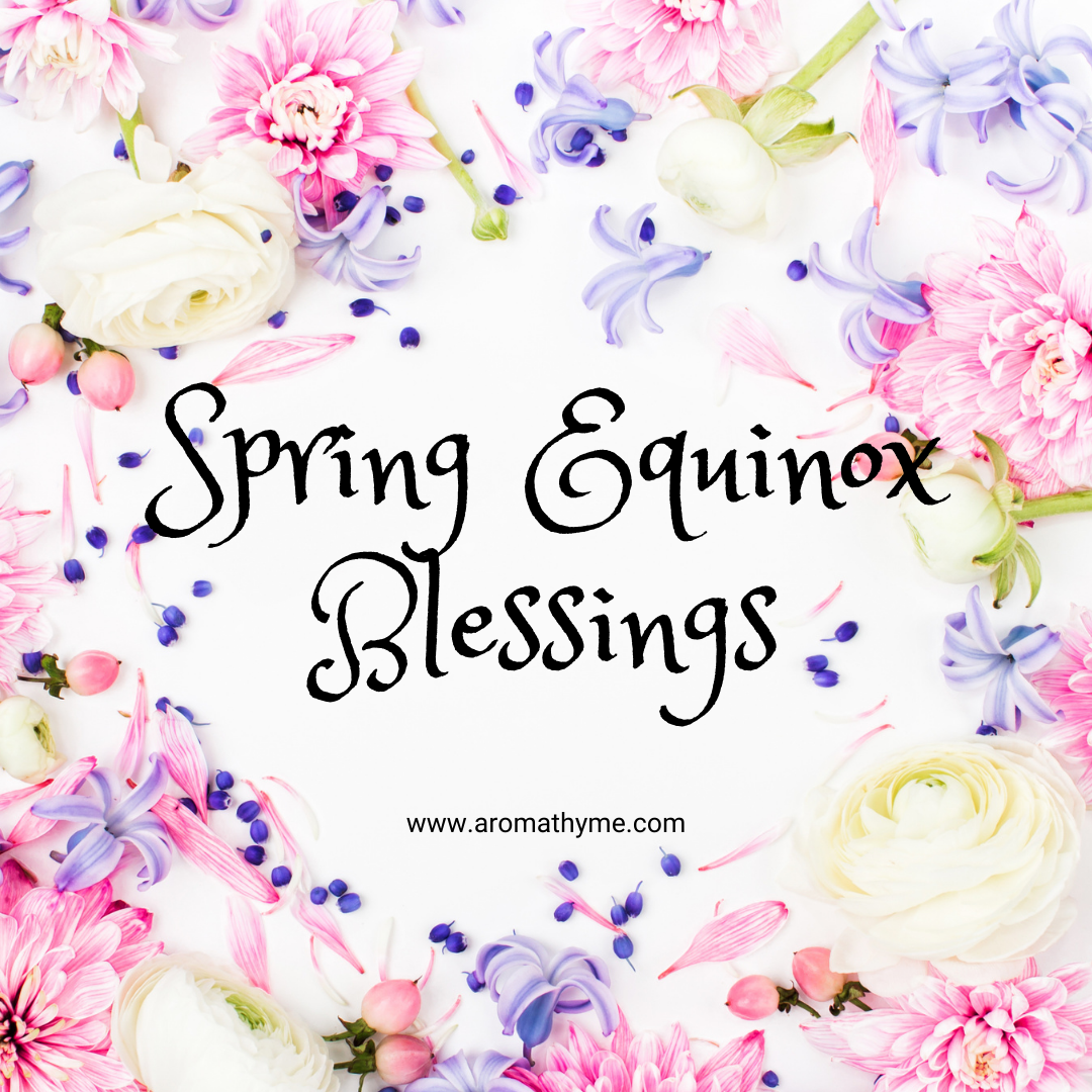Spring Equinox Blessing – Aroma Thyme Aromatherapy